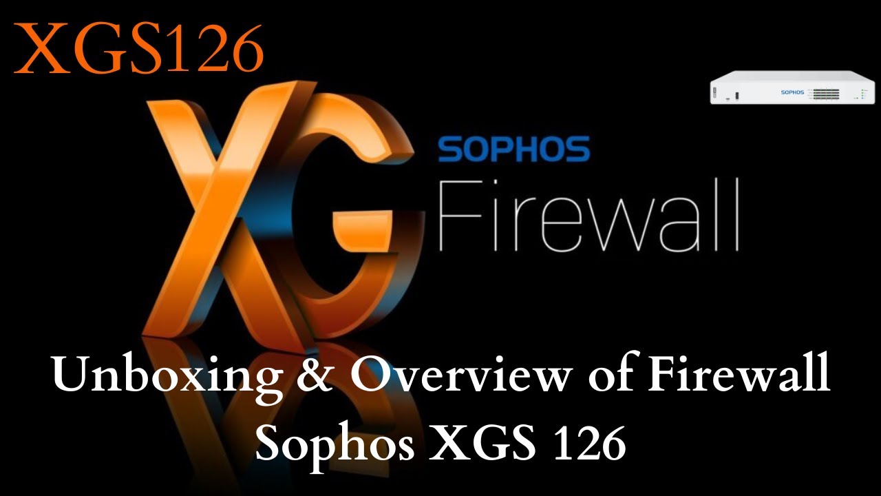 Latest Sophos Firewall XGS 126 Unboxing | Sophos Firewall overview | # ...