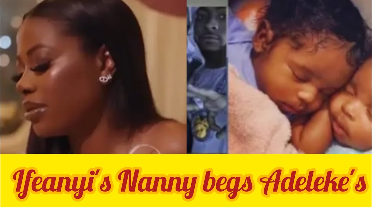 Tr#uble Ifeanyi's Nanny Asks Adeleke's For The Unthinkable - YouTube