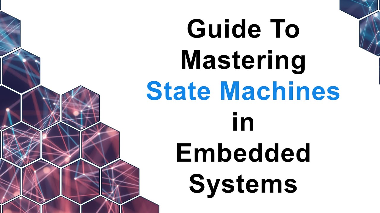 Guide To Mastering State Machines in Embedded Systems - YouTube