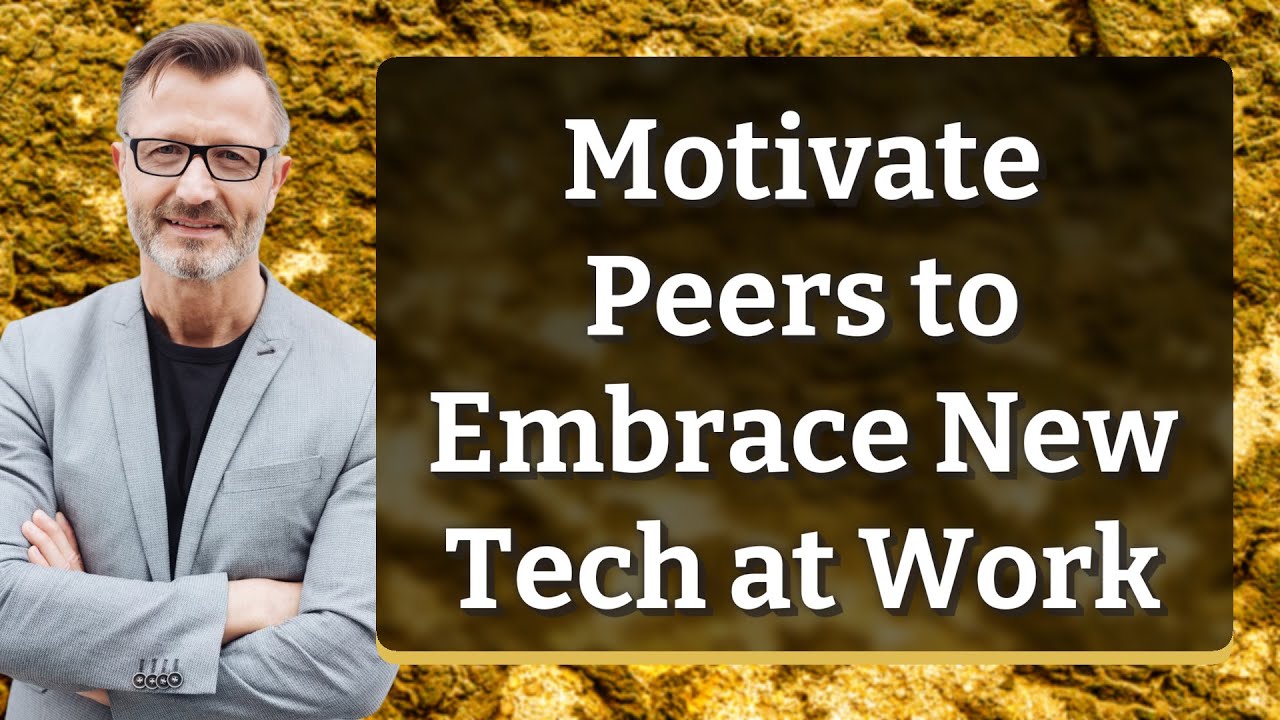 Motivate Peers to Embrace New Tech at Work - YouTube