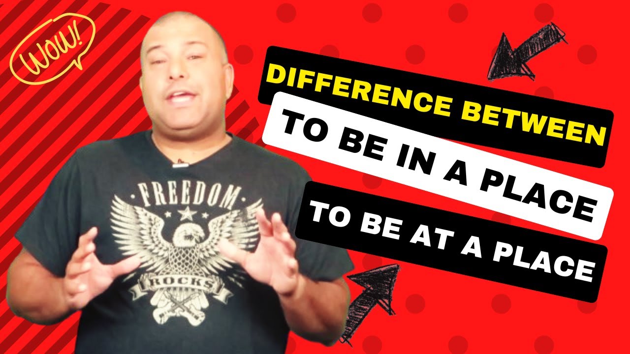 Difference between To Be In a Place and To Be at a Place! - YouTube