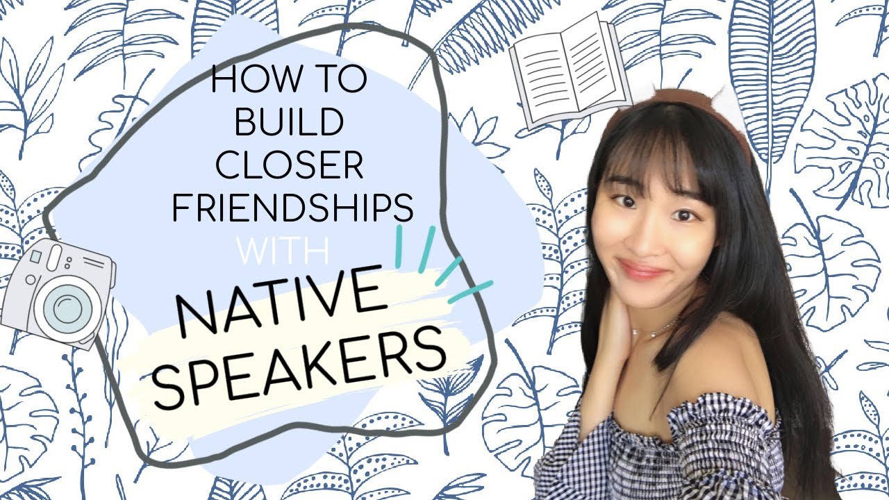 4 EASY TIPS to build CLOSER FRIENDSHIPS with NATIVE SPEAKERS! - YouTube