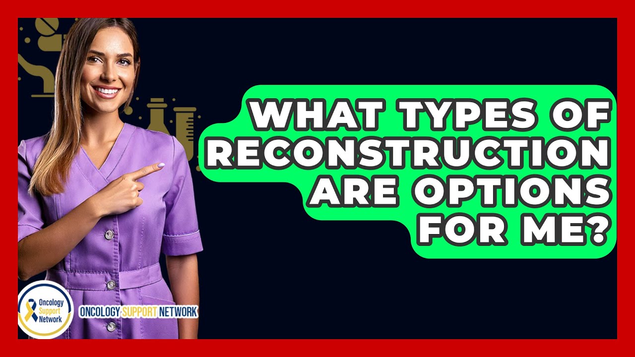 What Types of Reconstruction Are Options for Me? - Oncology Support ...