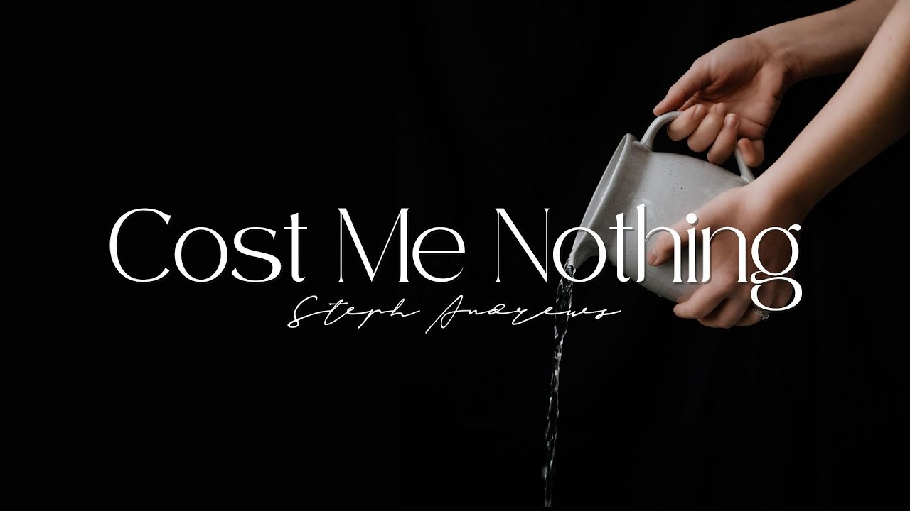 COST ME NOTHING - Steph Andrews (Official Lyric Video) - YouTube