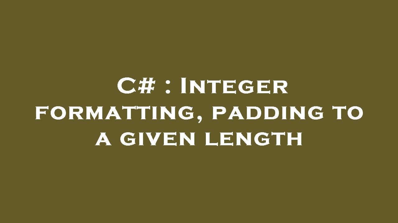 C# : Integer formatting, padding to a given length - YouTube