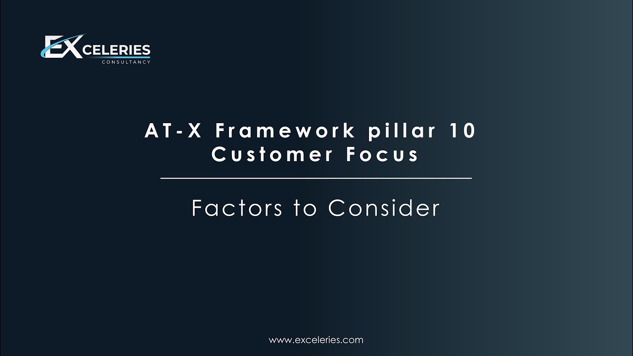 AT-X Framework Pillar 10 Customer Focus / Factors to Consider - YouTube