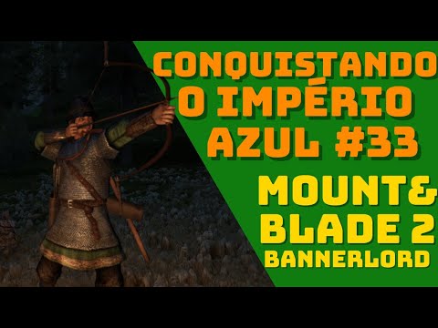 CONQUISTANDO O IMPÉRIO AZUL! - Mount and Blades 2 Bannerlord #33 - YouTube