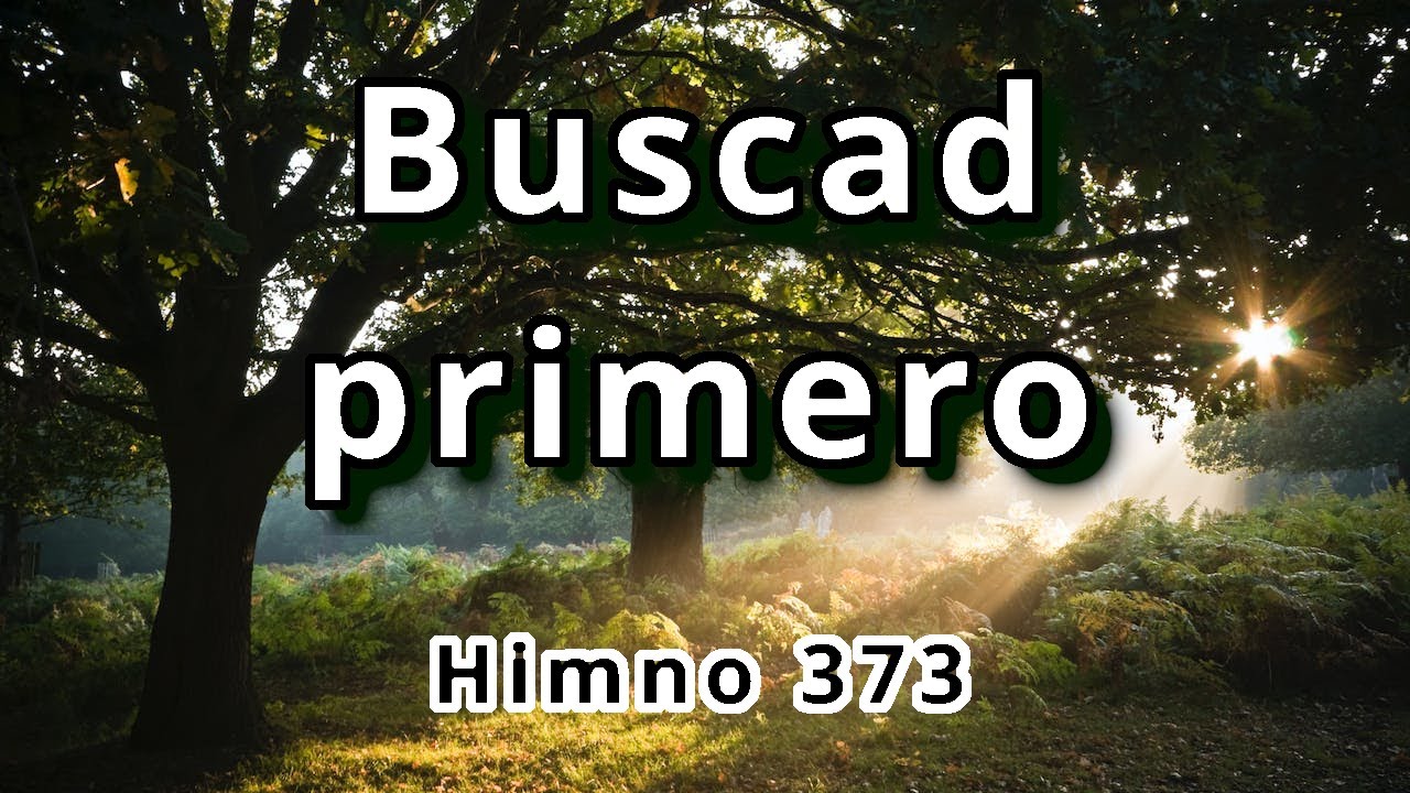 Himno 373: Buscad primero. MUSICA CRISTIANA (ALABANZAS) - YouTube