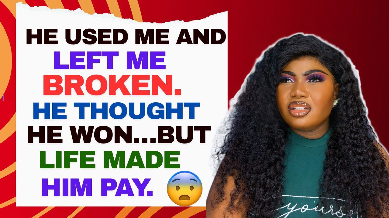HE USED ME AND LEFT ME BROKEN. HE THOUGHT HE WON..BUT LIFE MAD HIM PAY ...