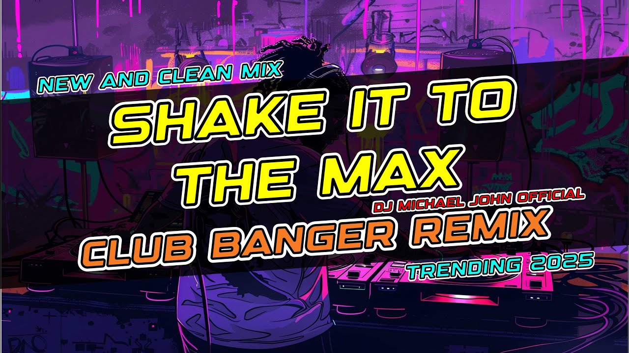CLUB BANGER REMIX 2025 - SHAKE IT TO THE MAX (DJ MICHAEL JOHN FT. MOLIY ...