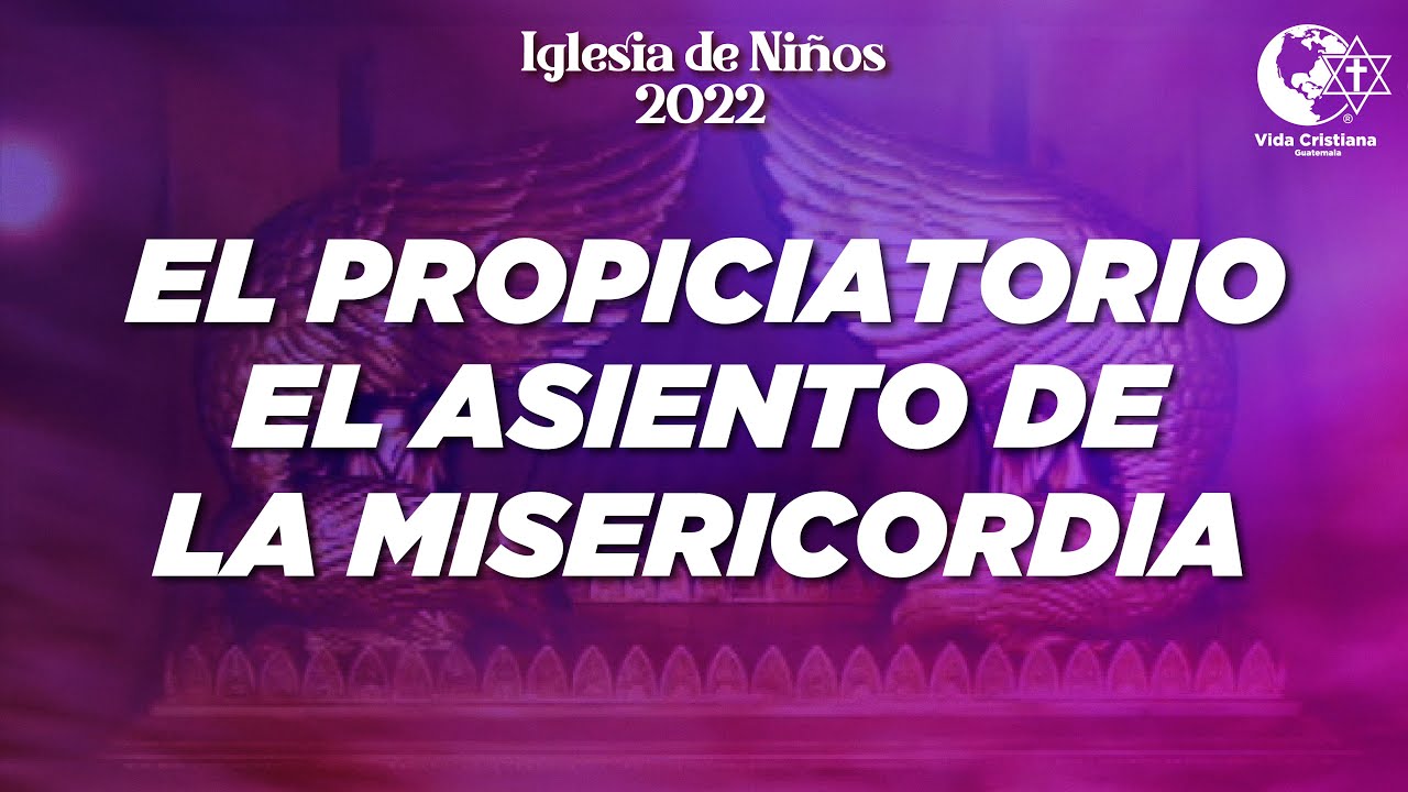 Iglesia de Niños "EL PROPICIATORIO, EL ASIENTO DE LA MISERICORDIA ...