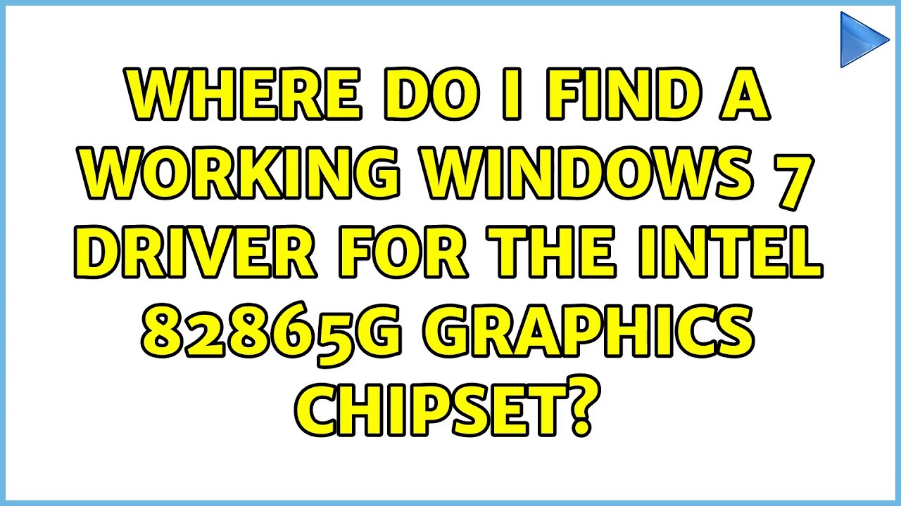 Where do I find a working Windows 7 driver for the Intel 82865G ...