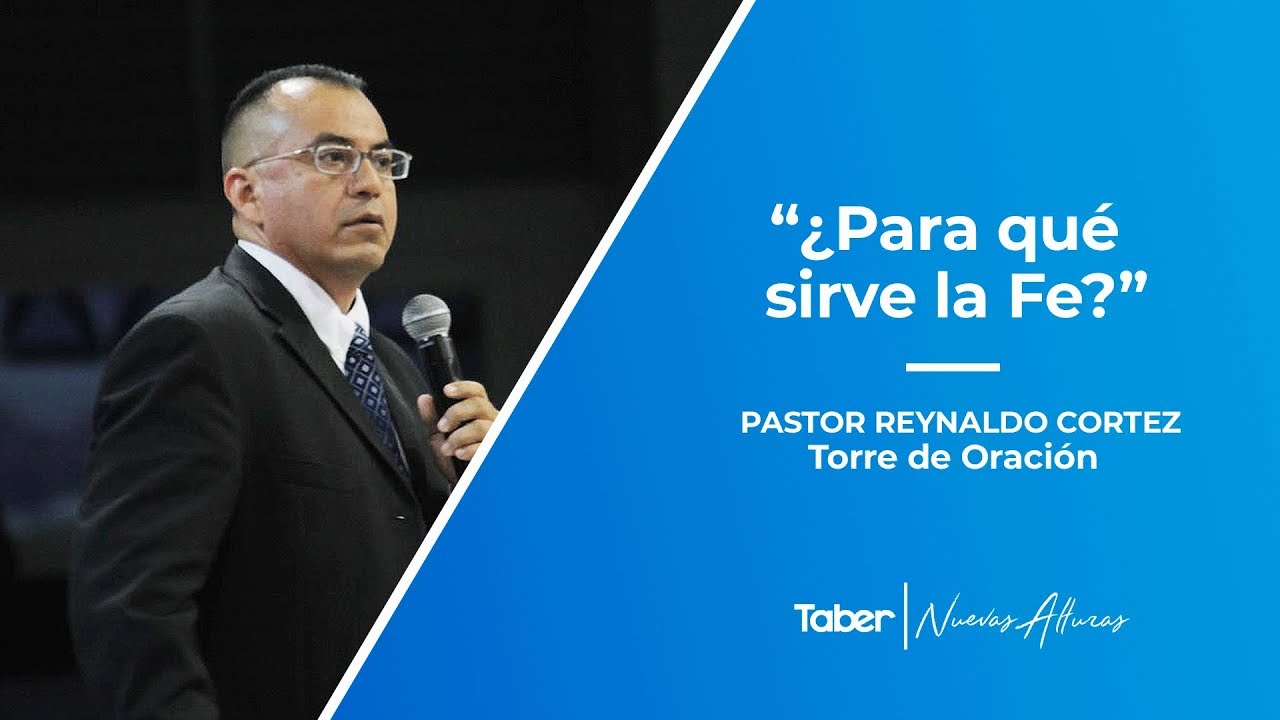 ¿Para qué sirve la Fe? - Pastor Reynaldo Cortez - YouTube