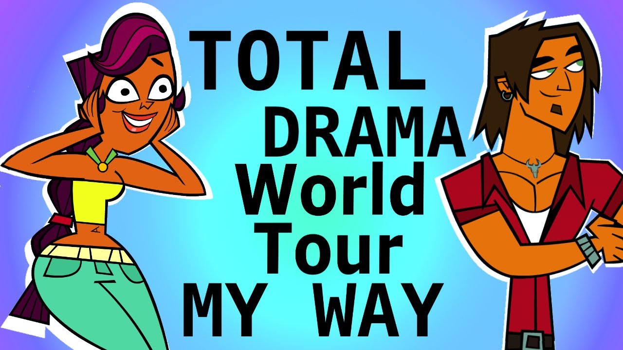 Total Drama World Tour My Way! (Own Cast) - YouTube