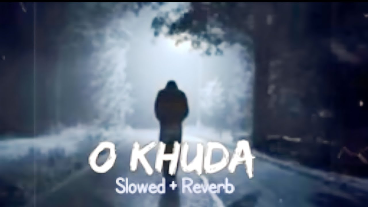 O Khuda [ Slowed + Reverb ] Amaal Malik | Sad Song | Lofi Song || Lofi song - YouTube