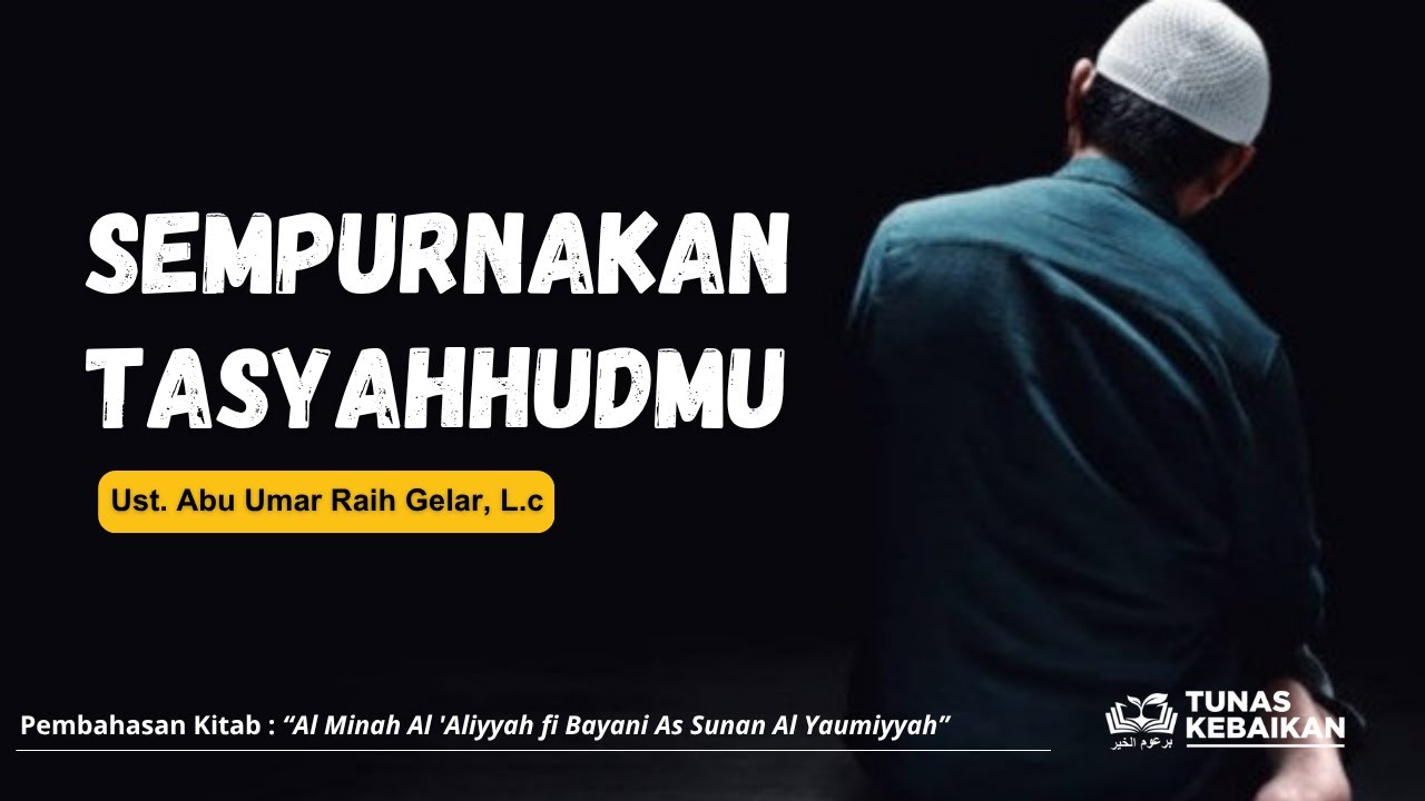Sempurnakan Tasyahhudmu ( Ust. Abu Umar Raih Gelar, LC حفظه الله تعالى ...