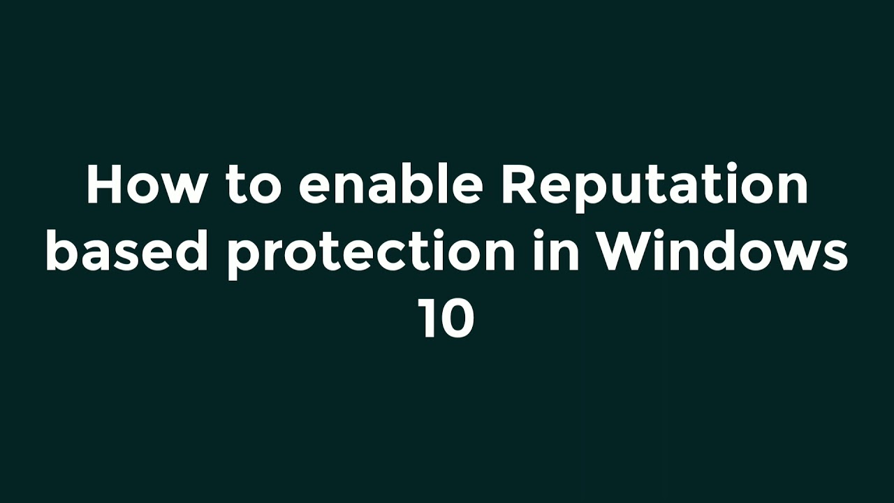 How To Enable Reputation Based Protection In Windows 10 | Andro - YouTube