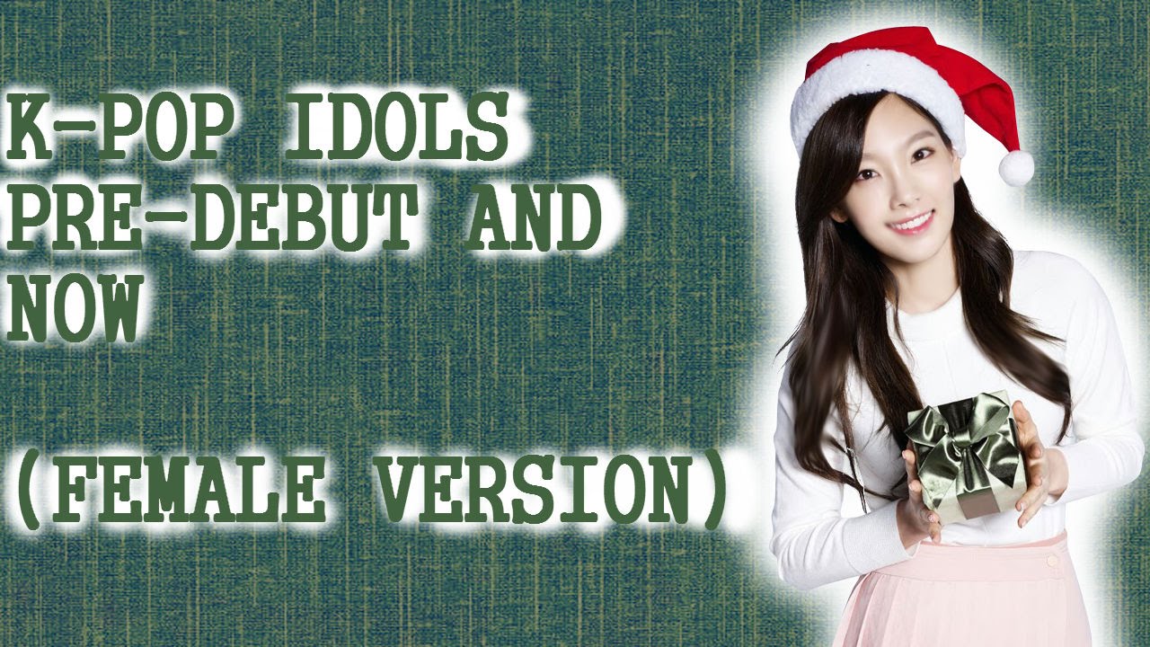 K-Pop Idols Pre-debut and Now (Female Version) - YouTube