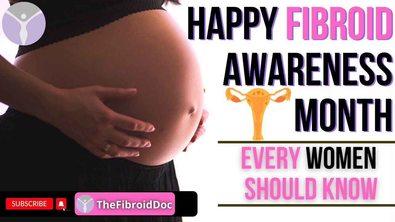 Happy Fibroid Awareness Month - July Month - Every Women Should Know ...