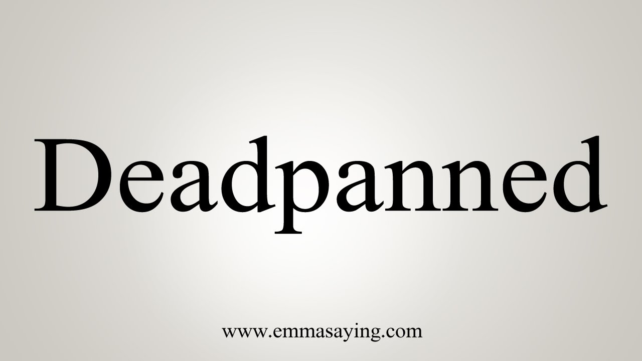 How To Say Deadpanned - YouTube