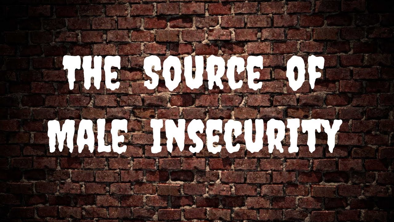 The Source of Male Insecurity - YouTube
