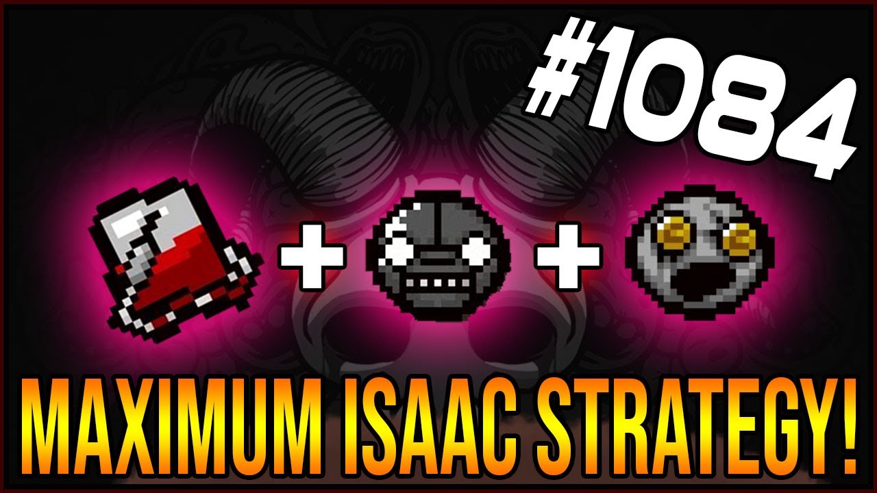 MAXIMUM ISAAC STRATEGY - The Binding Of Isaac: Afterbirth+ #1084 - YouTube