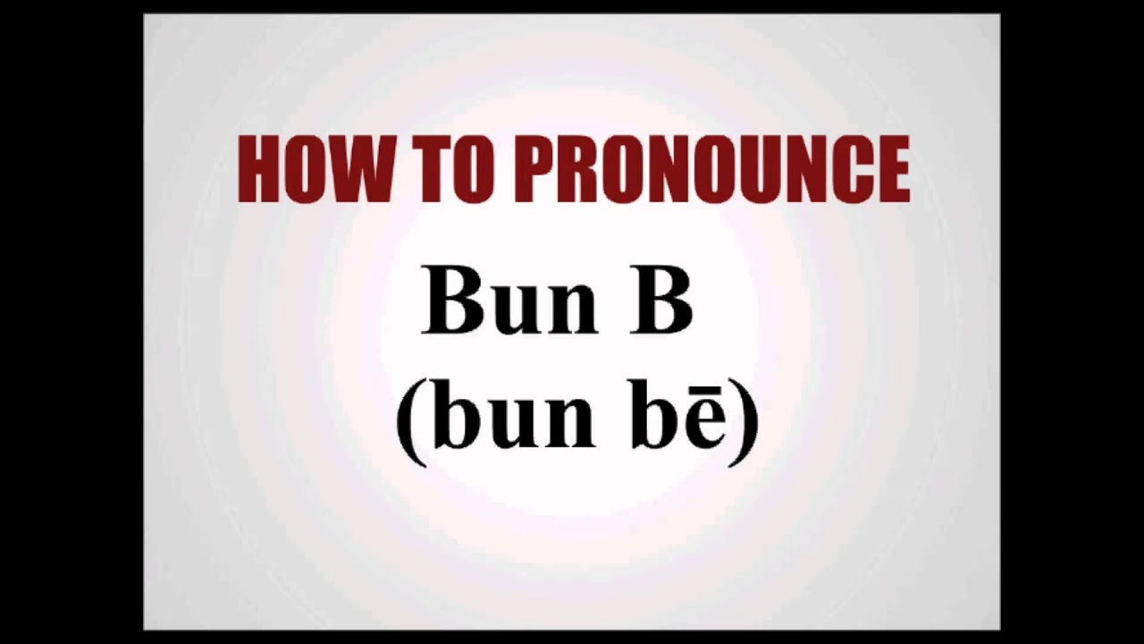 How To Pronounce Bun B - YouTube