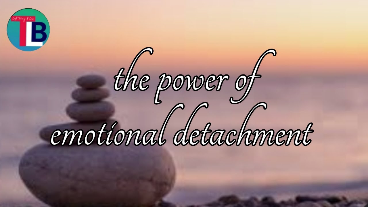The Power of Emotional Detachment - YouTube