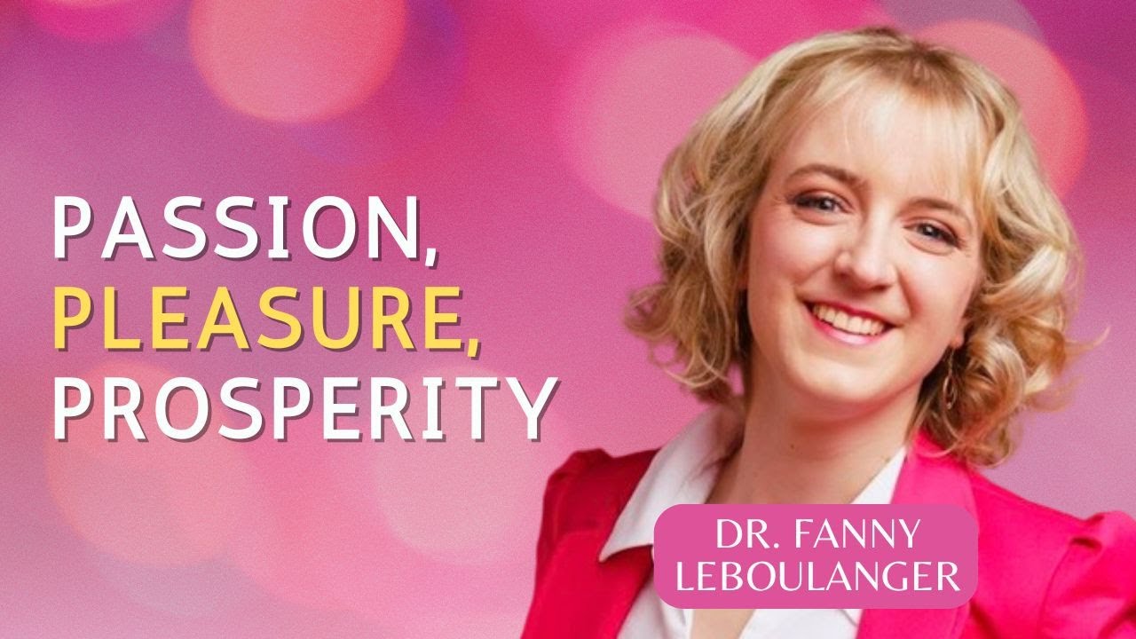 Passion, Pleasure, Prosperity: Dr Fanny’s Path to Empowered Success ...