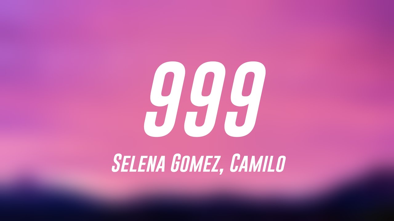 999 - Selena Gomez, Camilo (Lyrics) 🚀 - YouTube