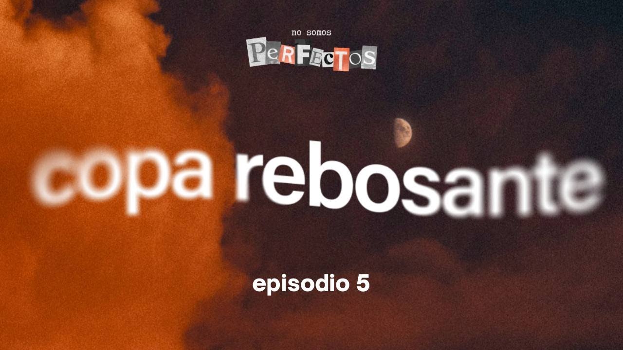 COPA REBOSANTE | EPISODIO 5 | T. DESPERTAR - YouTube