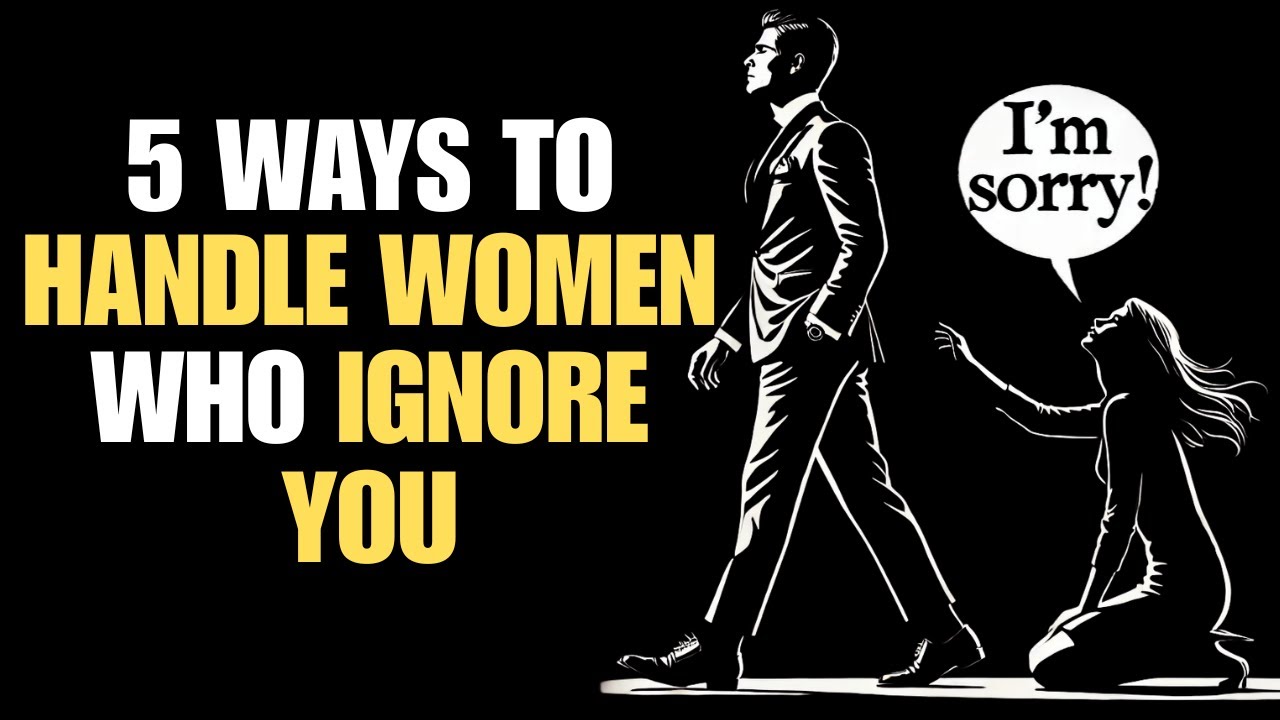 5 WAYS TO HANDLE WOMEN WHO IGNORE YOU | Stoicism - YouTube