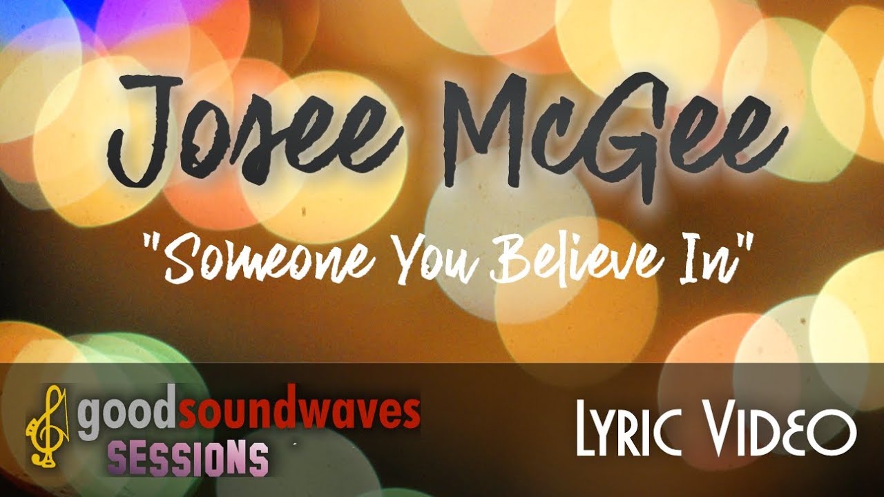 Josee McGee - Someone You Believe In (Sessions Lyric Video) - YouTube