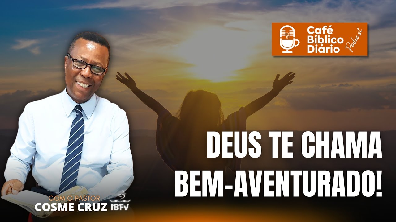 CAFÉ BÍBLICO DIÁRIO. Deus te chama bem-aventurado! 31/01/25 - Pastor ...