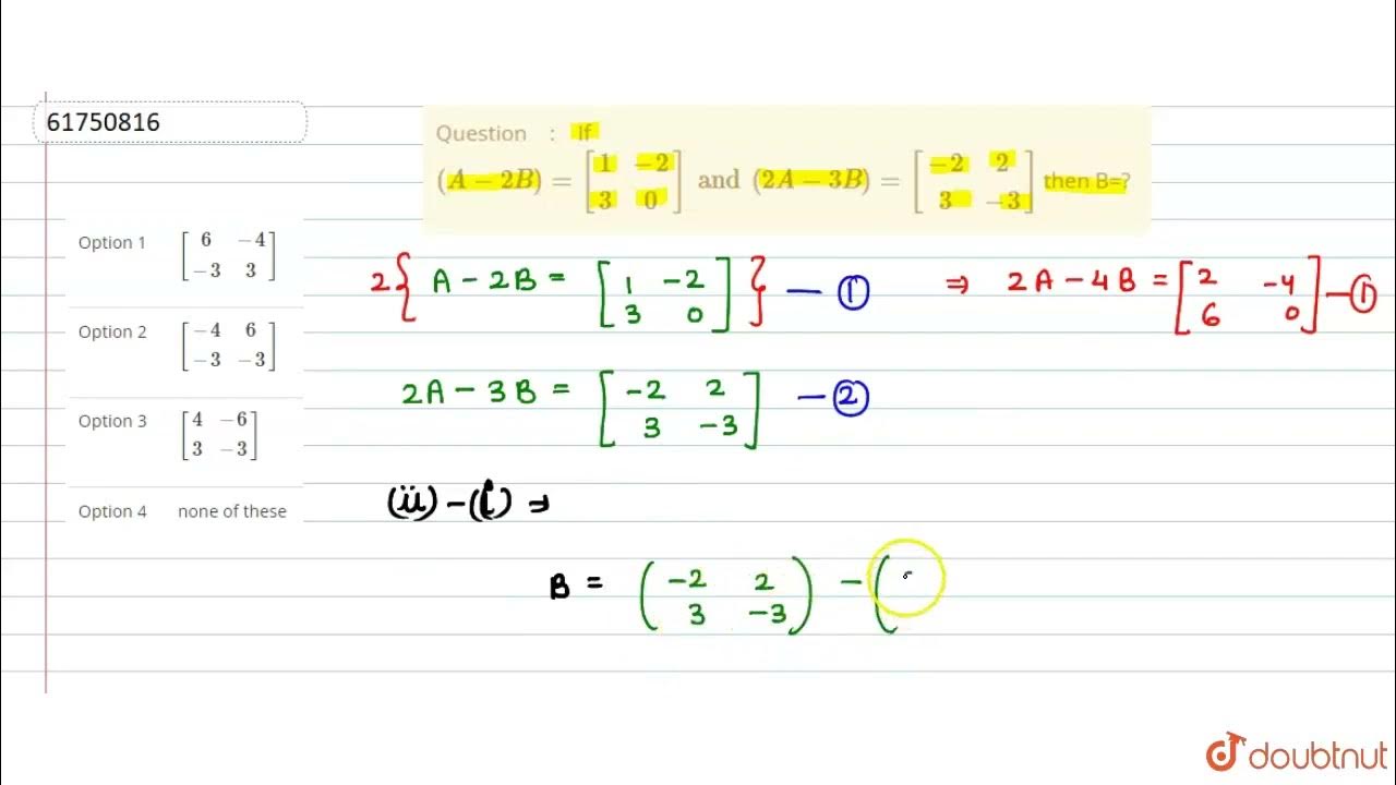 If (A-2B)=[(1,-2),(3,0)] and (2A-3B)=[(-2,2),(3,-3)] then B=? | CLASS ...