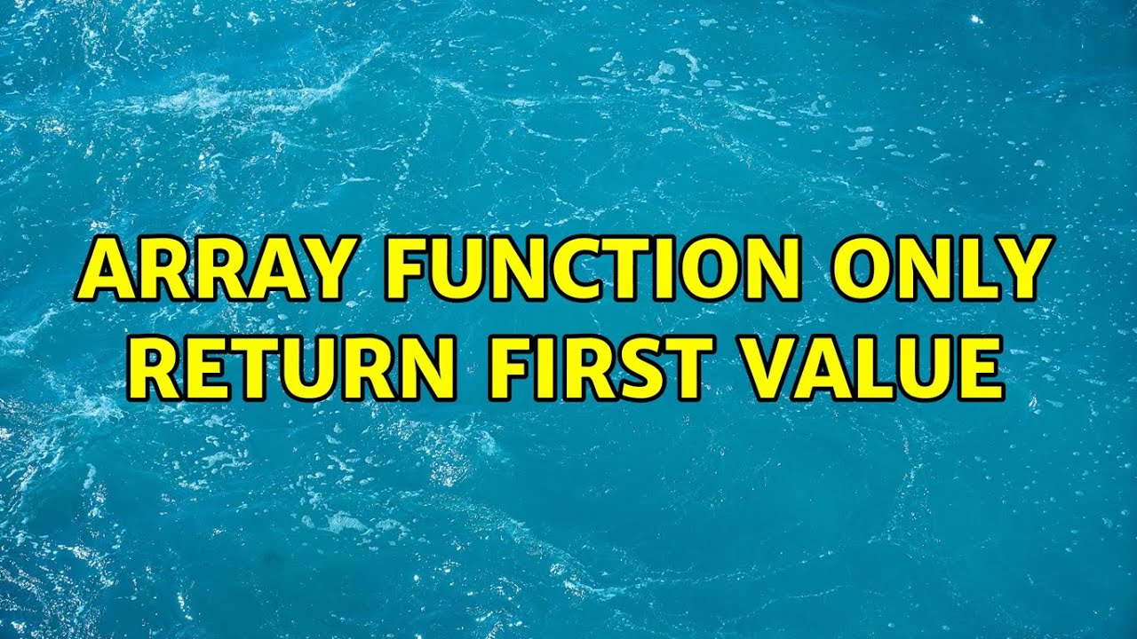 Array Function Only Return First Value YouTube Array Function Only Return First Value YouTube