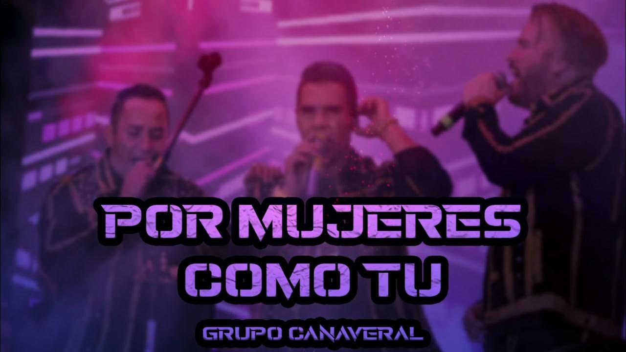 Grupo Cañaveral Por Mujeres Como Tu Cumbias 2023 Youtube