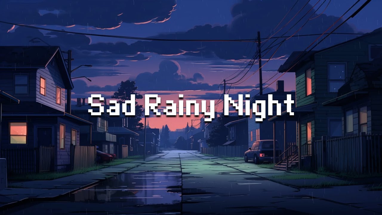 Sad Rainy Night 🌧️ Lofi Deep Sleep 🌃 Listening To Lofi Hip Hop Alone ...