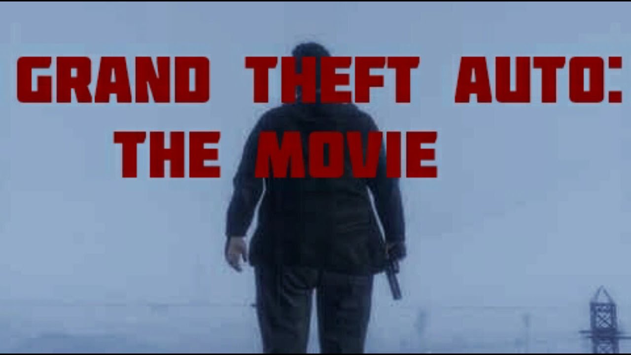 Grand Theft Auto: The Movie - (UNOFFICIAL TRAILER) - YouTube