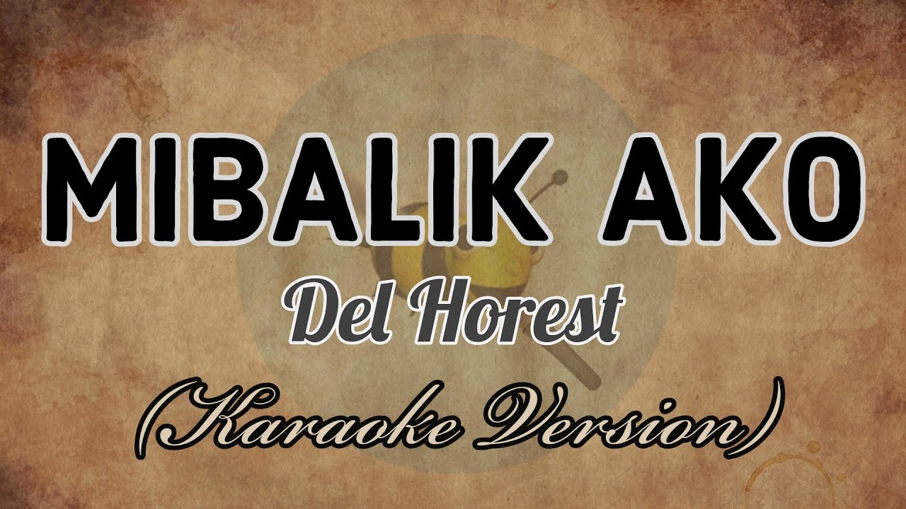Del Horest - MIBALIK AKO [Karaoke Version] - YouTube