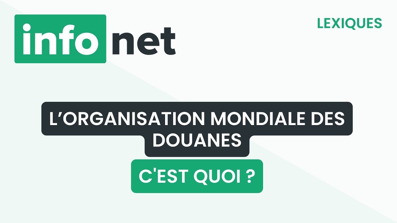L’Organisation mondiale des douanes, c'est quoi ? (définition, aide ...