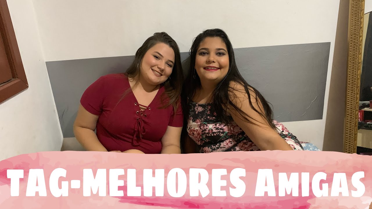 TAG: MELHORES AMIGAS - YouTube