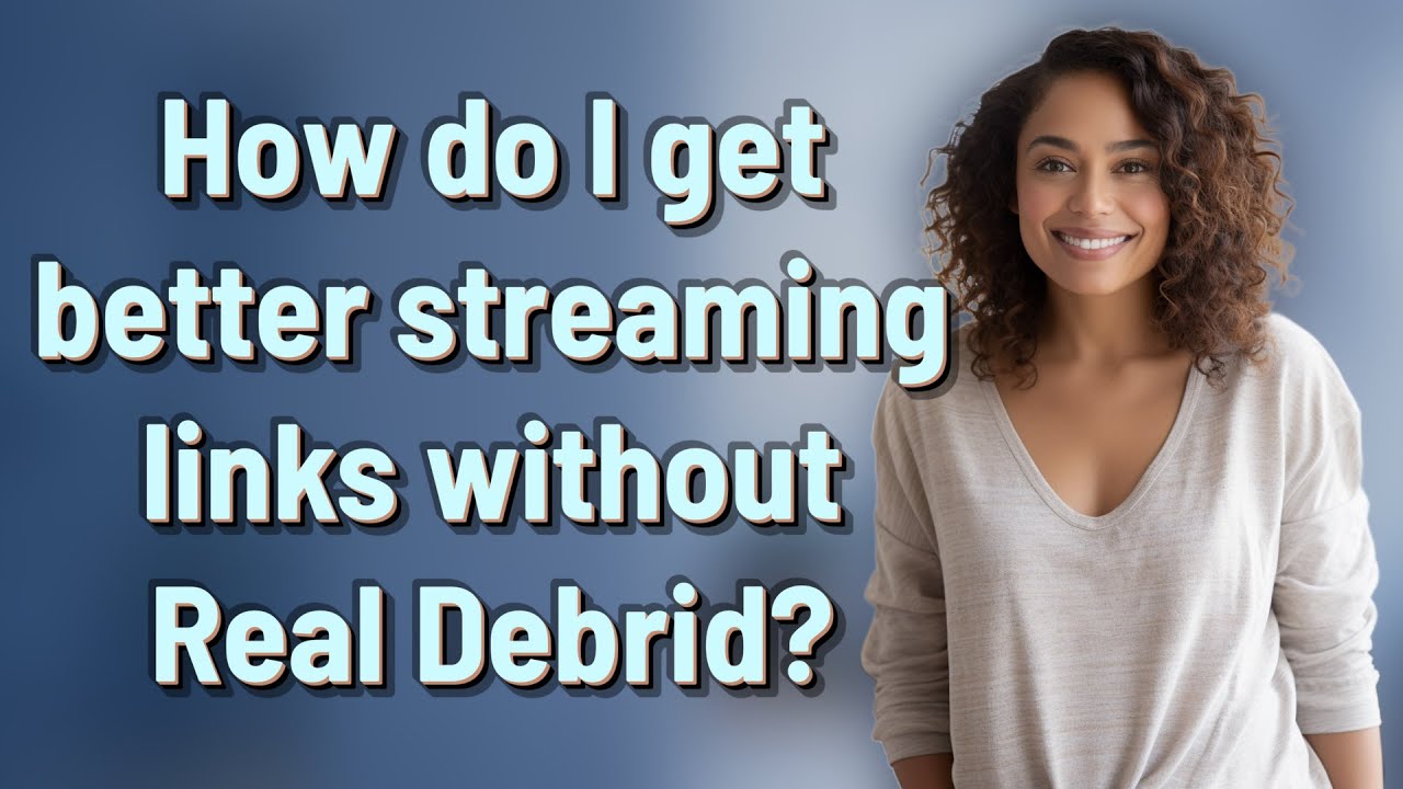 How do I get better streaming links without Real Debrid? - YouTube