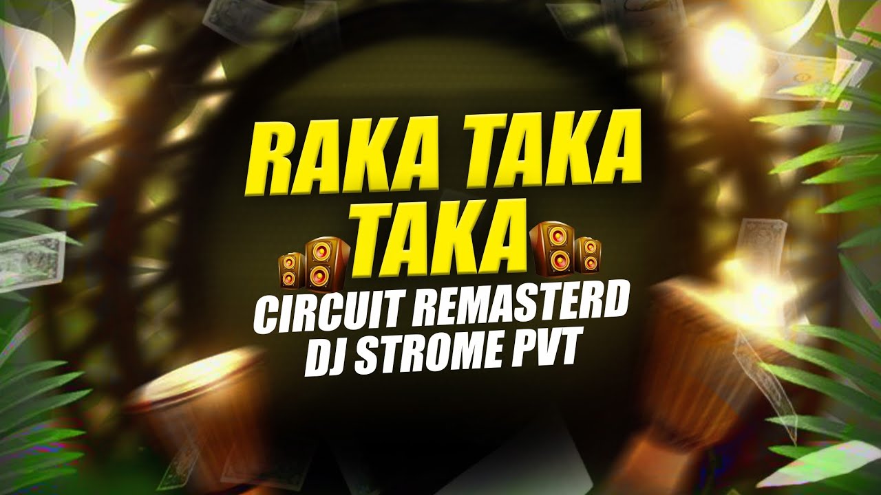 RAKA TAKA TAKA || CIRCUIT MIX || REMASTERED|| DJ P STROME REMIX - YouTube