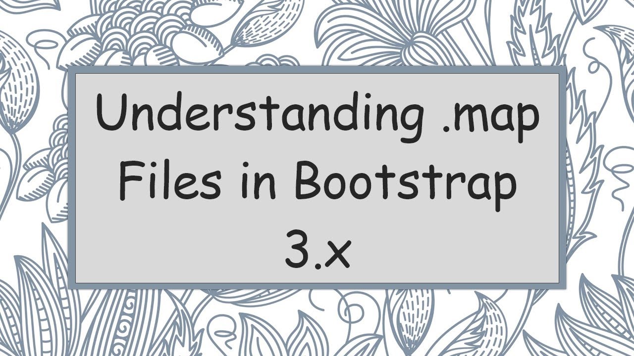 Understanding .map Files in Bootstrap 3.x - YouTube