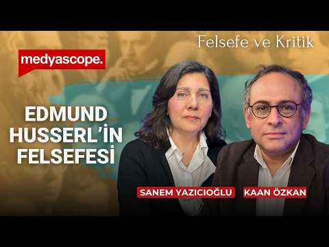 Edmund Husserl’i anlamak: Şeylerin kendisine dönüş | Sanem Yazıcıoğlu & Kaan Özkan