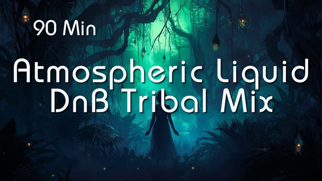 Atmospheric Liquid DnB Tribal Mix | 90 Min Seamless Journey – Deep ...