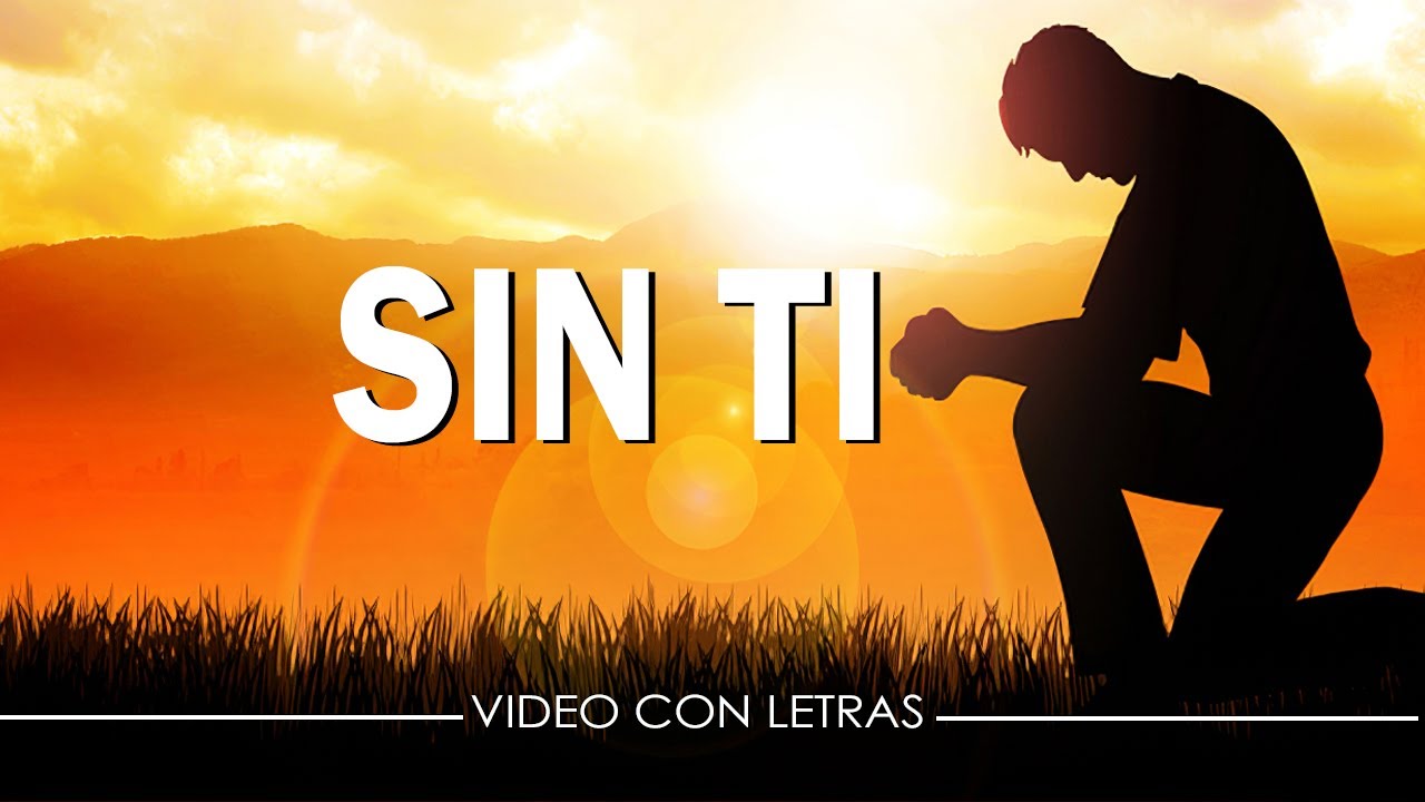 Sin Ti Letra - Alex Zurdo Letra - Alabanzas Cristianas con letra - YouTube