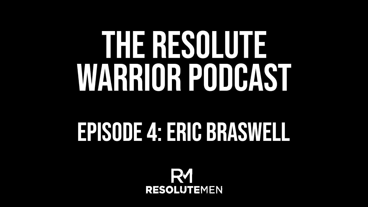 The Resolute Warrior Podcast Episode 4: Eric Braswell - Unity In The ...