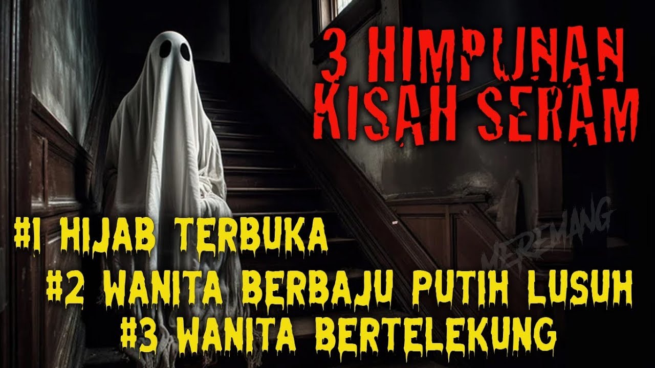 MEREMANG ️3 KISAH SERAM SUBC.|HIJAB TERBUKA|WANITA BERBAJU PUTIH LUSUH ...